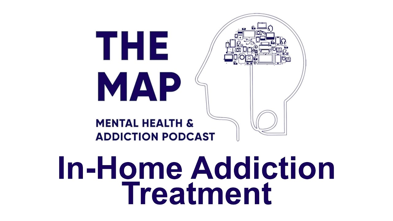 The MAP #33 – In-Home Addiction Treatment
