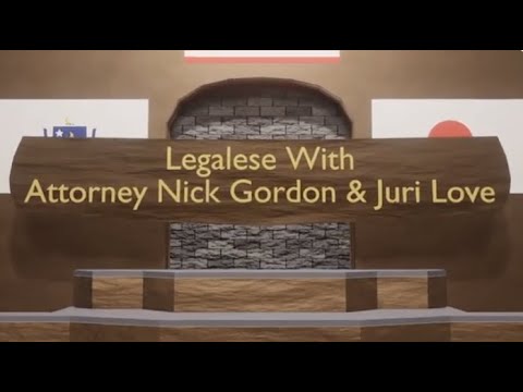 Legalese with Attorney Nick Gordon and Juri Love – Episode 3