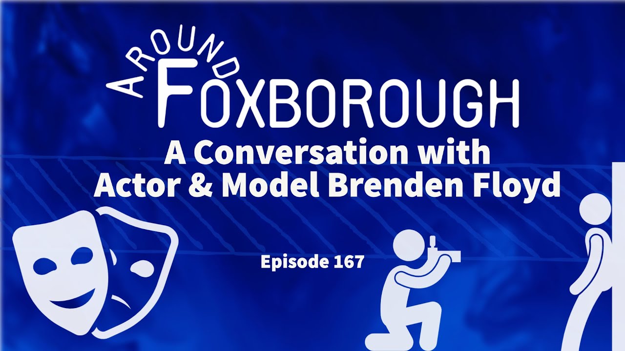 Around Foxborough #167 • A conversation with Actor & Model Brenden Floyd