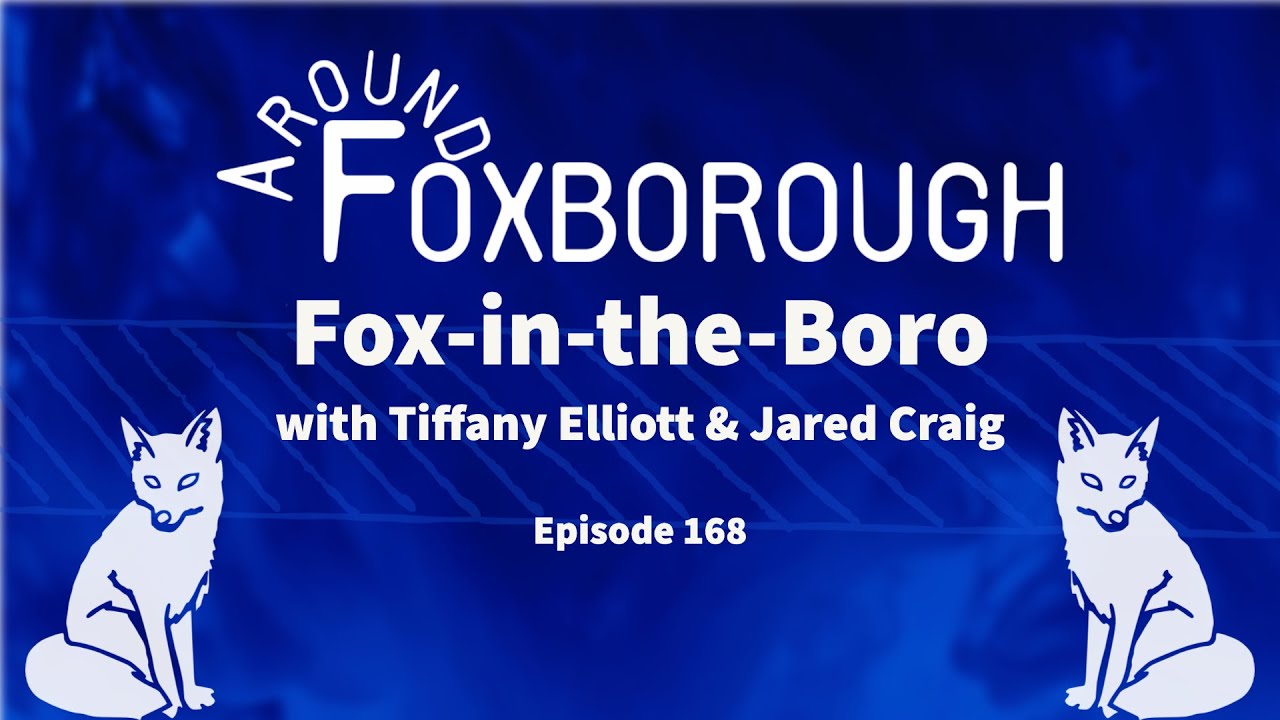 Around Foxborough #168 • Fox-to-the-Boro: Tiffany Elliott & Jared Craig