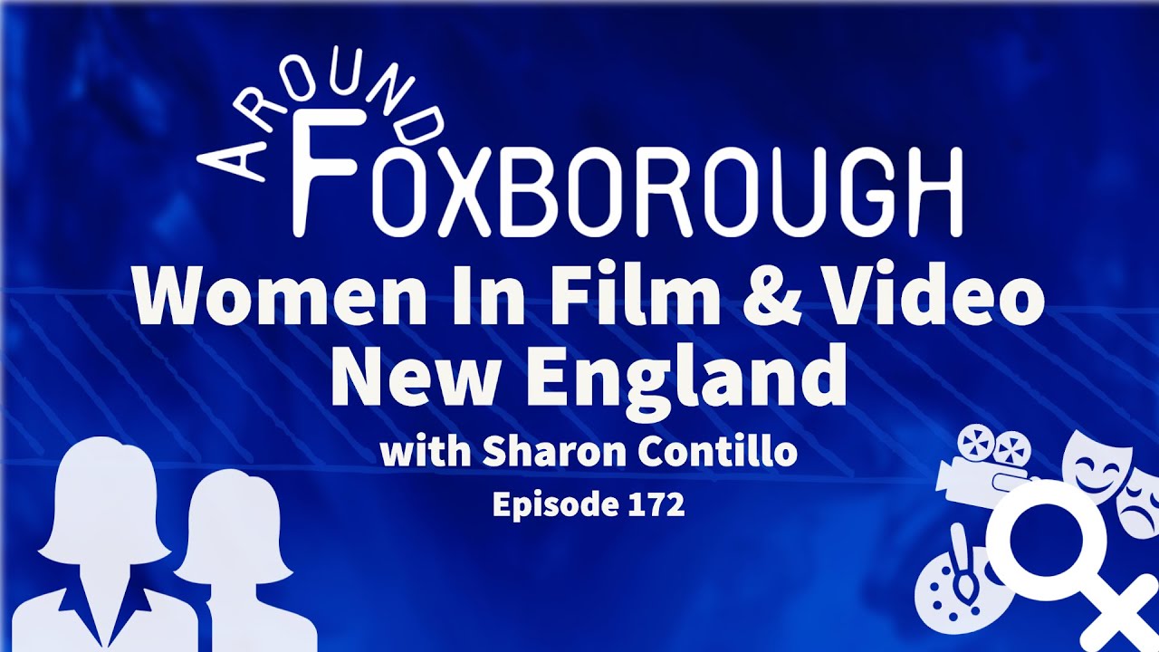 Around Foxborough #172 • Women In Film & Video New England: Sharon Contillo