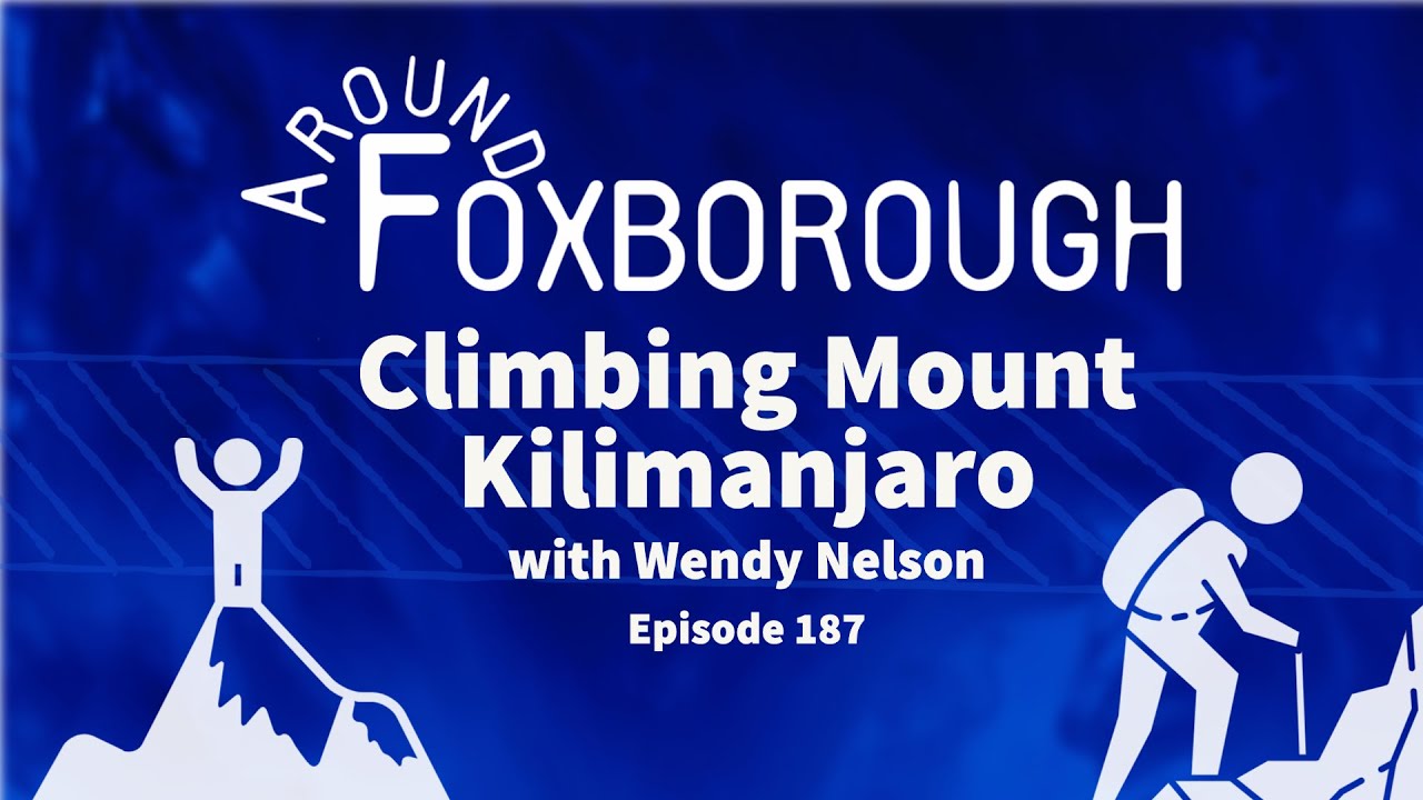 Around Foxborough #187 • Climbing Mount Kilimanjaro: Wendy Nelson