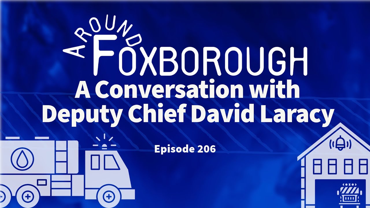 Around Foxborough #206 • A Conversation with Deputy Chief David Laracy