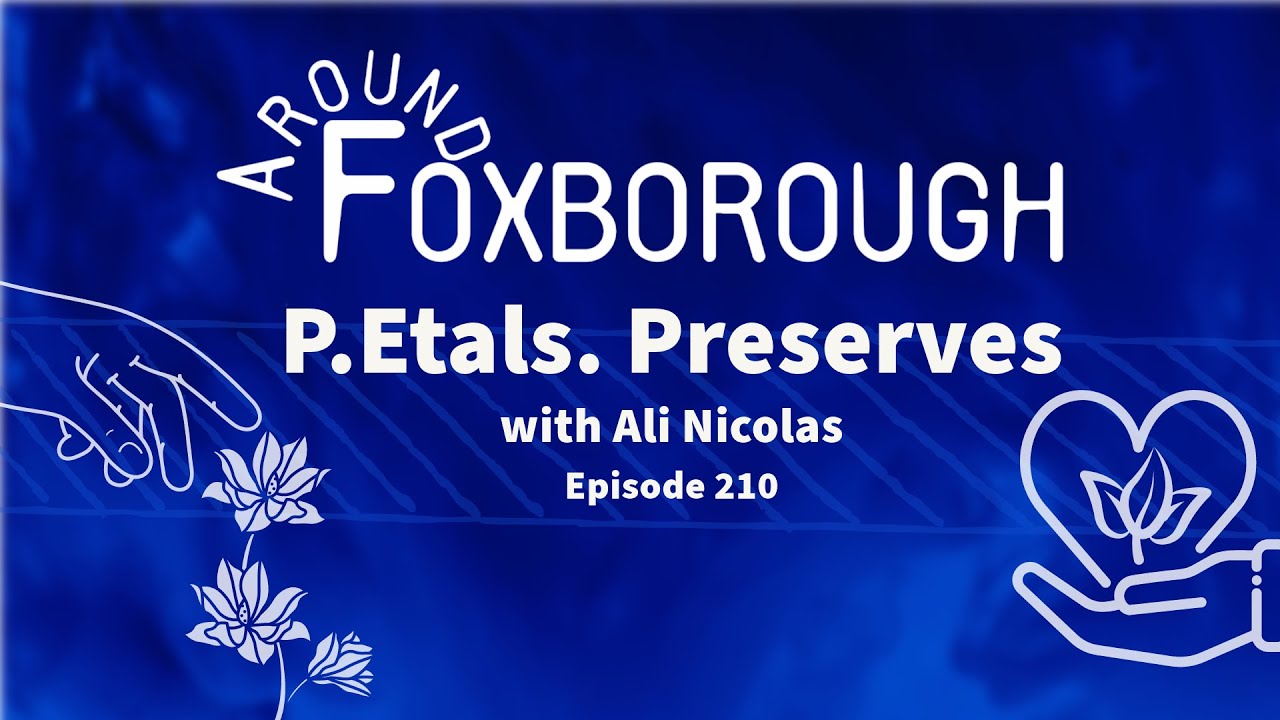Around Foxborough #210 • P.Etals. Preserves with Ali Nicolas