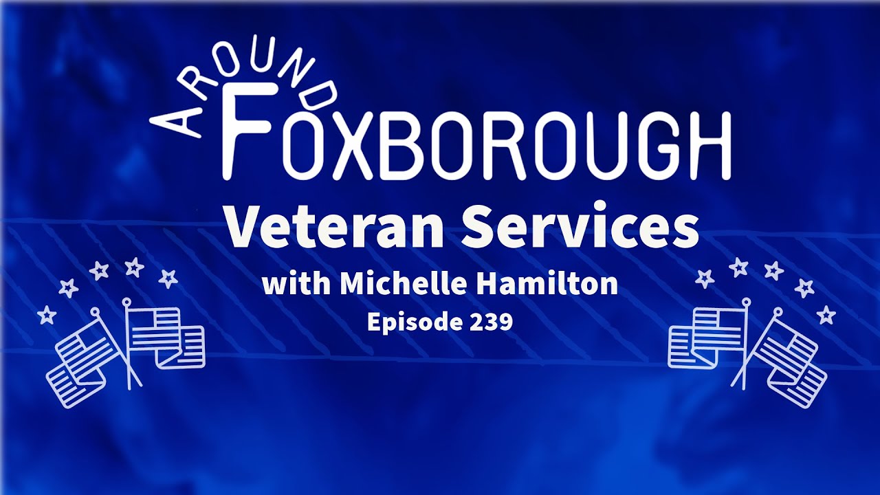Around Foxborough #239 • Veteran Services: Michelle Hamilton | Host ...